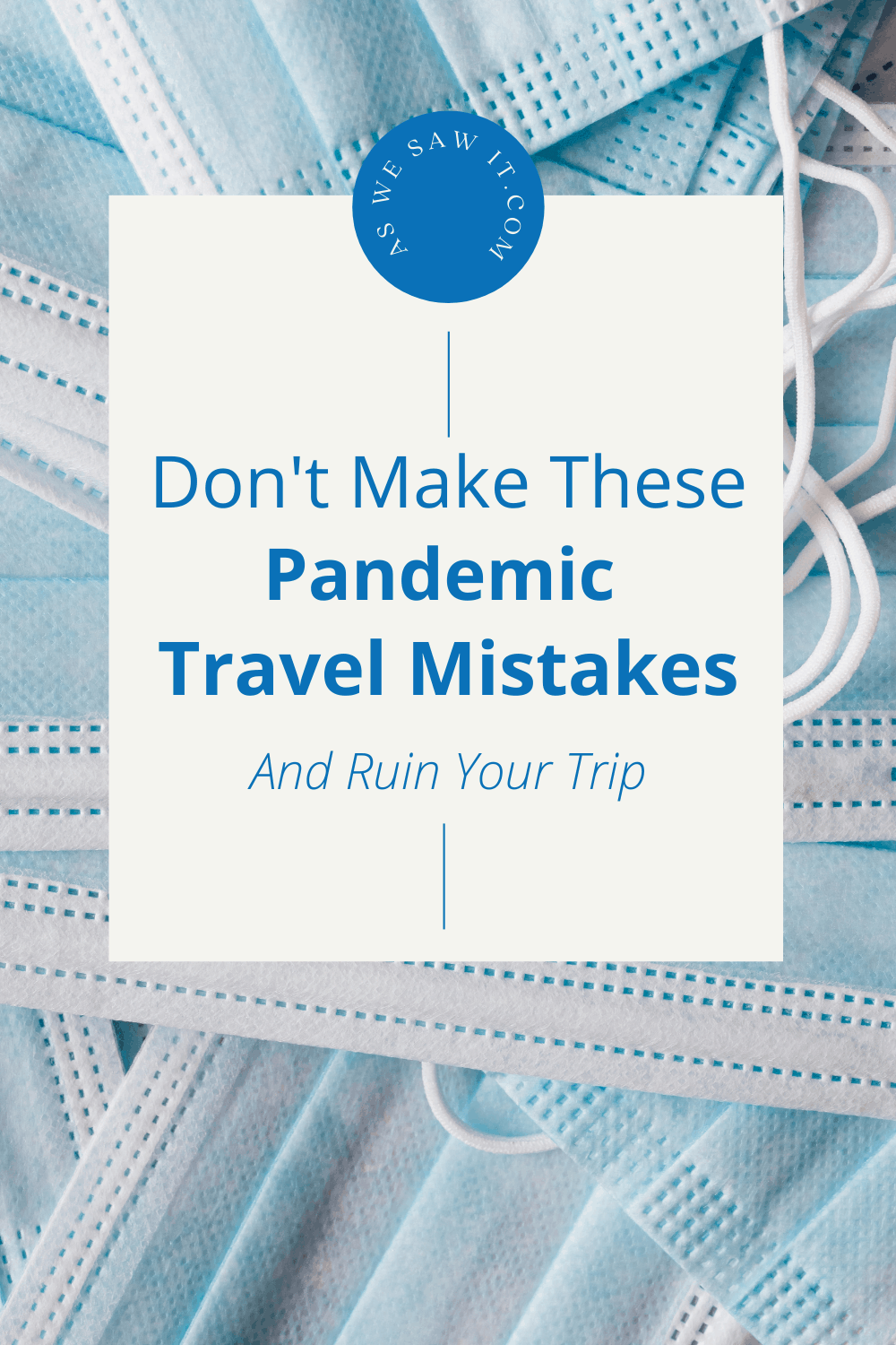 dont-make-these-pandemic-travel-mistakes • As We Saw It